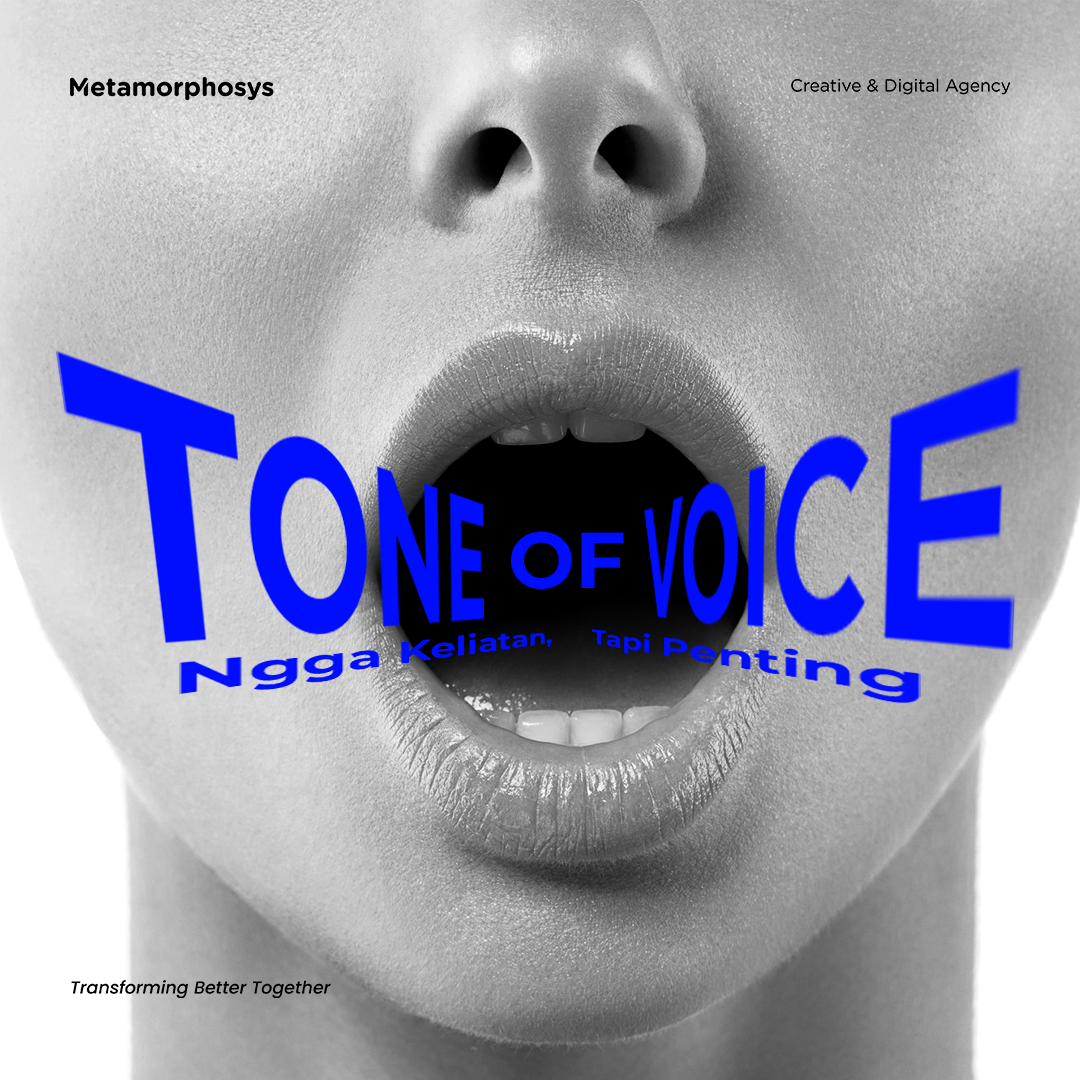 Tone of Voice: Ngga Keliatan, Tapi Penting. - Metamorphosys